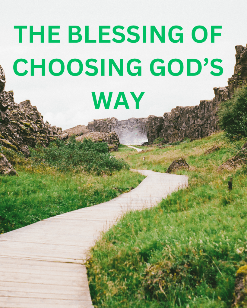 THE BLESSING OF CHOOSING GOD’S WAY - You Can Make It Inspiration Magazine